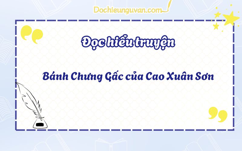 Đọc hiểu truyện: Bánh Chưng Gấc của Cao Xuân Sơn - Đọc Hiểu Ngữ Văn